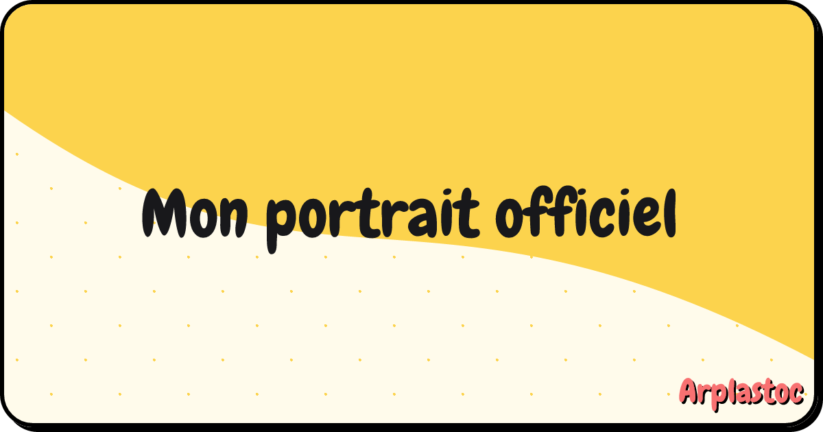 Mon portrait officiel • Arplastoc